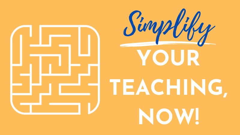 Simplify Your Teaching, Now! - Much Ado About Teaching Simplify Your Teaching, Now! - Much Ado About Teaching