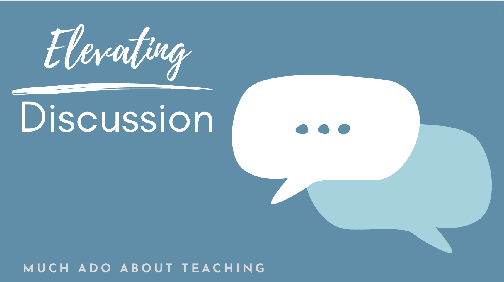 Elevating Discussion with TQE - Much Ado About Teaching Elevating Discussion with TQE - Much Ado About Teaching