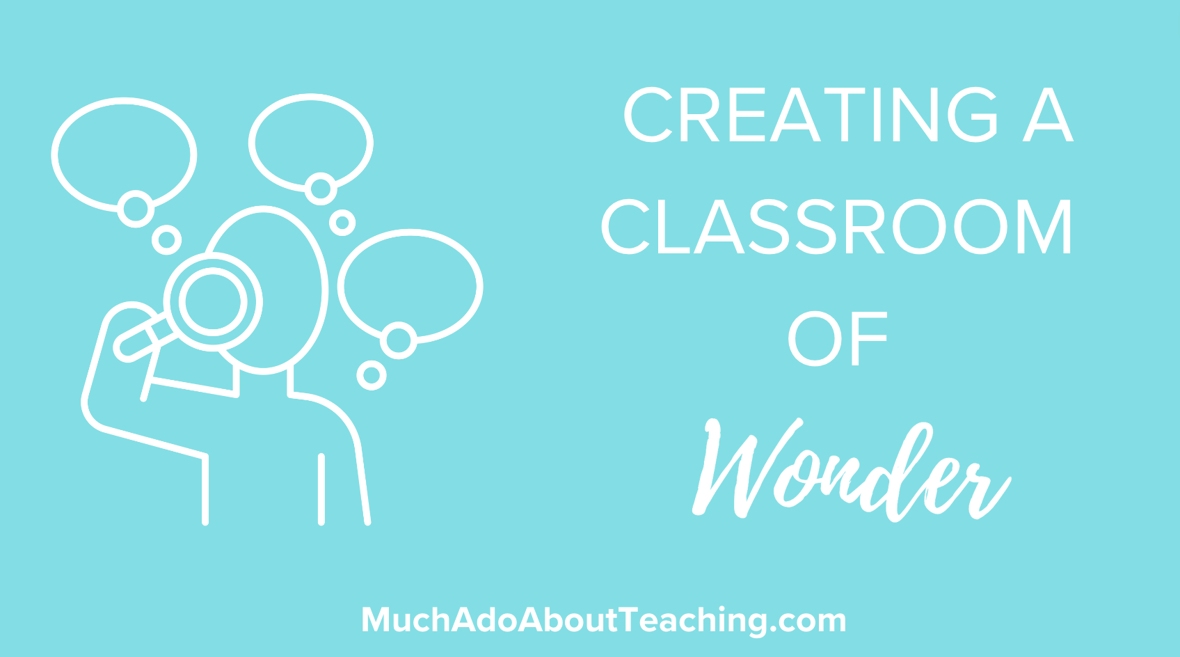 Creating a Curious Classroom - Much Ado About Teaching